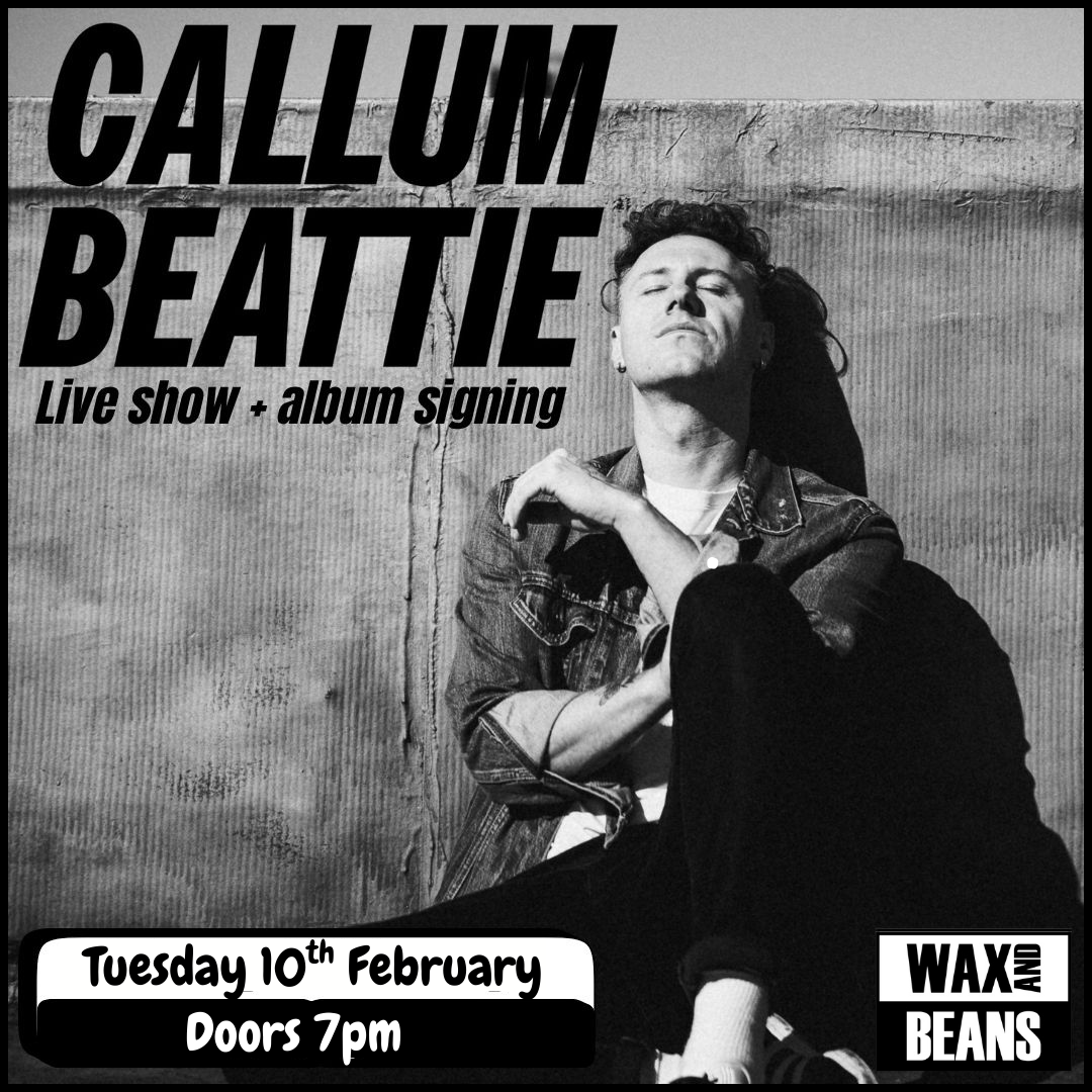 Callum Beattie - Live In Store + Signing (Ticket + Wax and Beans Exclu