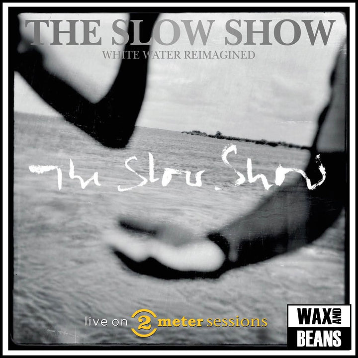 The Slow Show - White Water Reimagined (Live On 2 Meter Sessions) (1LP ...