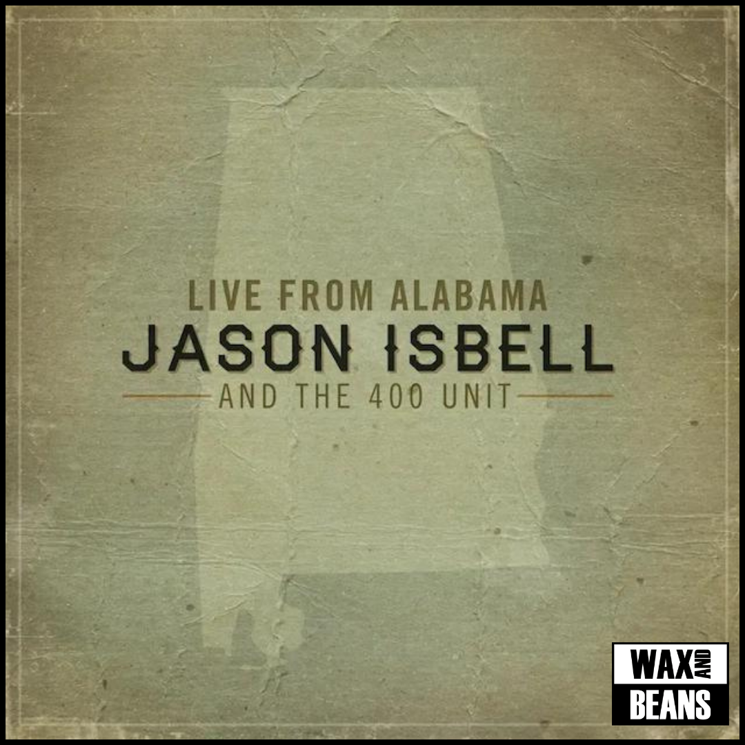Jason Isbell and The 400 Unit - Live From Alabama (CD) – Wax and Beans